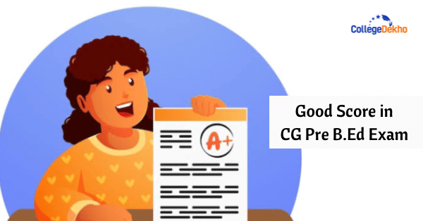 What is a Good Score in CG Pre B.Ed 2025? | CollegeDekho