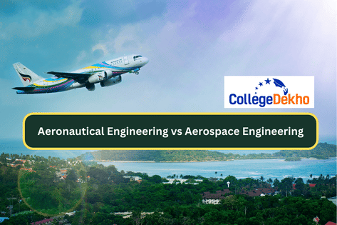 Aeronautical Engineering vs Aerospace Engineering – Find out the Better Option | CollegeDekho