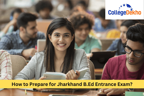 How to Prepare for Jharkhand B.Ed Entrance Exam 2024? | CollegeDekho