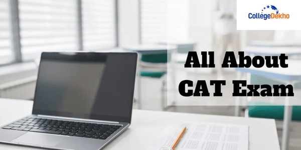 All About CAT Exam 2023: Check Details & Procedure | CollegeDekho