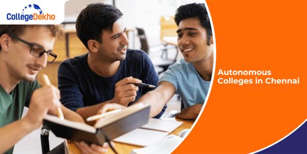 List of Autonomous Colleges in Chennai: Courses Offered, Eligibility ...
