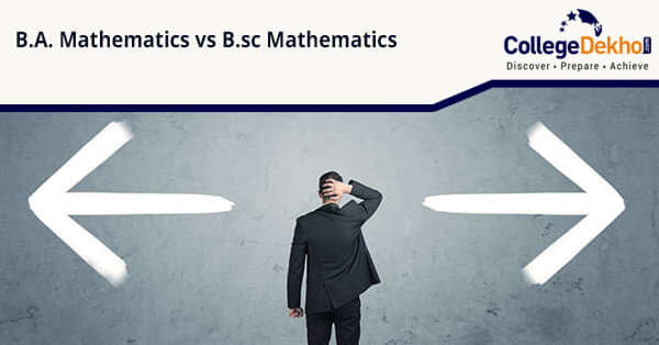 BA Mathematics vs B.Sc Mathematics | CollegeDekho