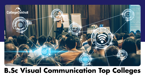 Top Colleges to Pursue B.Sc Visual Communication in India: Eligibility ...