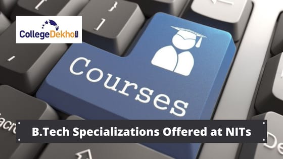 List of B.Tech Specializations Offered by NITs | CollegeDekho