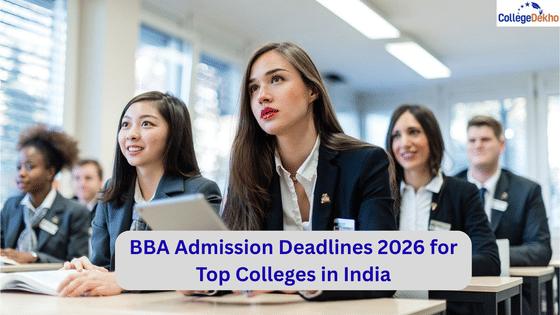 BBA Admission Deadlines 2026 for Top Colleges in India | CollegeDekho
