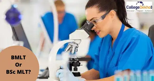 BSc MLT Vs BMLT: Which Course to Choose After Class 12? | CollegeDekho