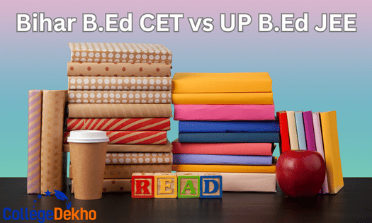 Bihar B.Ed CET vs UP B.Ed JEE: What's the Difference? | CollegeDekho