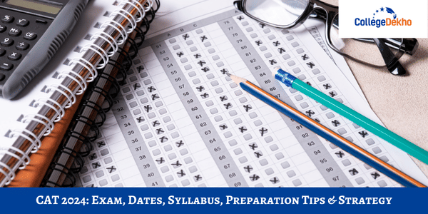 CAT 2024: Exam, Dates, Syllabus, Preparation Tips & Strategy | CollegeDekho