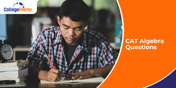 CAT 2024 Algebra Questions with Answers | CollegeDekho