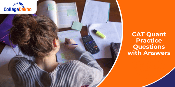 CAT 2025 Quant Practice Questions with Answers | CollegeDekho