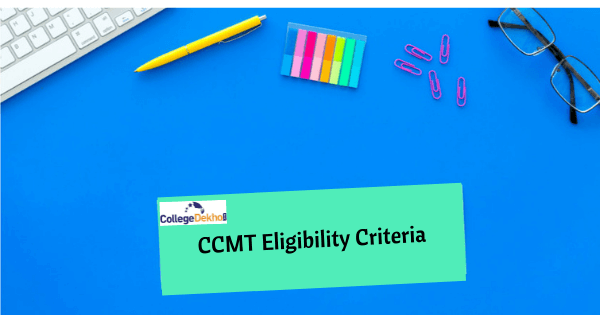 CCMT 2023 Eligibility Criteria - Check Course-Wise Requirements ...