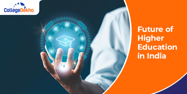 Future of Higher Education in India | CollegeDekho