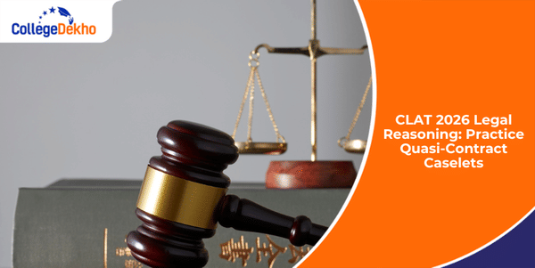 CLAT 2026 Legal Reasoning: Practice Quasi-Contract Caselets | CollegeDekho