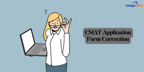 CMAT 2024 Application Form Correction (Closed): Dates, Process ...