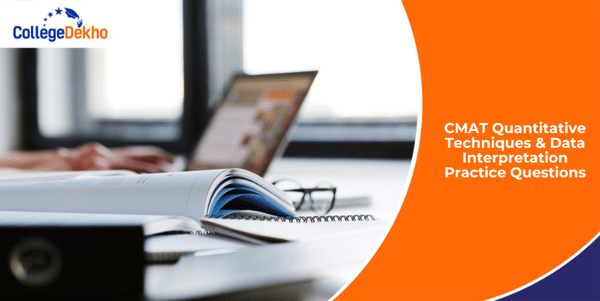 CMAT Quantitative Techniques & Data Interpretation Practice Questions 2026 | CollegeDekho