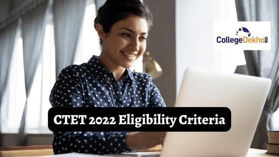 CTET 2022 Eligibility Criteria - Age Limit, Qualification | CollegeDekho