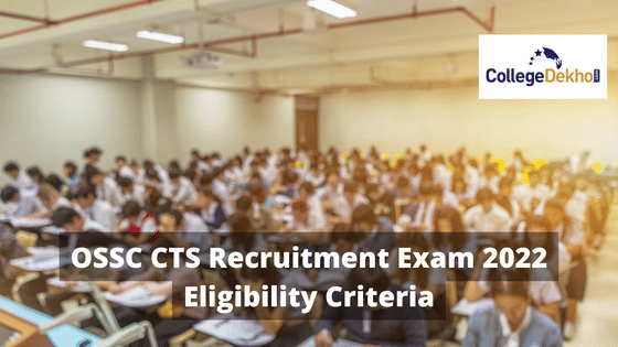 OSSC CTS Recruitment 2022 Eligibility Criteria: Check Age Limit, Qualification | CollegeDekho