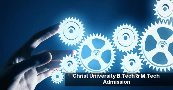 Christ University BTech and MTech Admissions 2022 - Dates, Eligibility ...