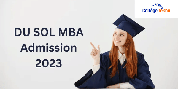 DU SOL MBA Admission 2024: Dates, Fees, Selection Criteria | CollegeDekho