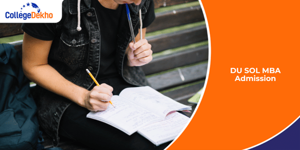 DU SOL MBA Admission 2025: Dates, Fees, Selection Criteria | CollegeDekho