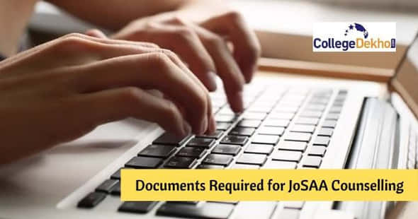List of Documents Required for JoSAA Counselling 2024 - Upload Process, Instructions | CollegeDekho