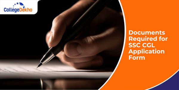 Documents Required for SSC CGL 2024 Application Form | CollegeDekho