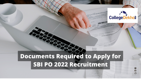 Documents Required to Apply for SBI PO 2022 Recruitment | CollegeDekho