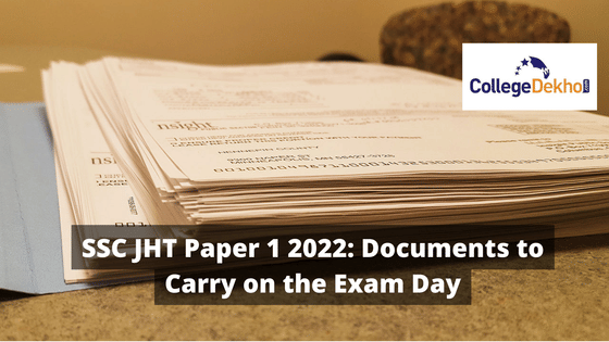 SSC JHT Paper 1 2022: Documents to Carry on the Exam Day | CollegeDekho