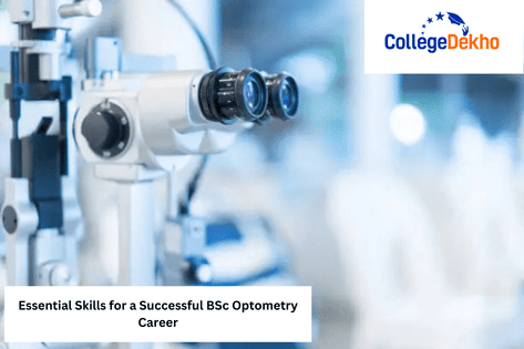 Essential Skills for a Successful BSc Optometry Career | CollegeDekho