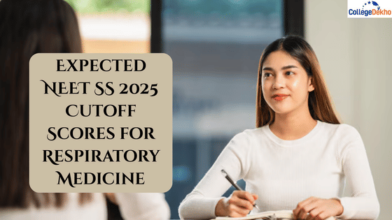 Expected NEET SS 2025 Cutoff Scores for Respiratory Medicine | CollegeDekho