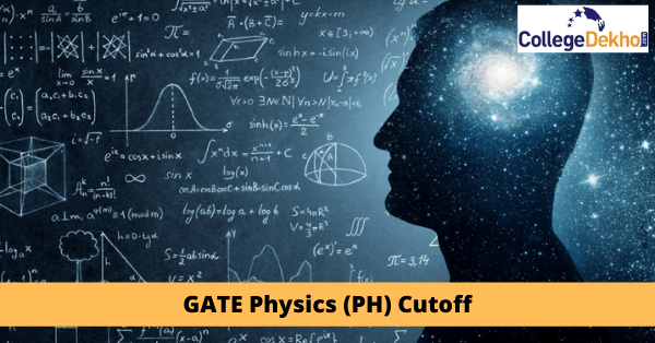 GATE Physics (PH) Cutoff 2024 - Check Previous Year Cutoffs Here ...