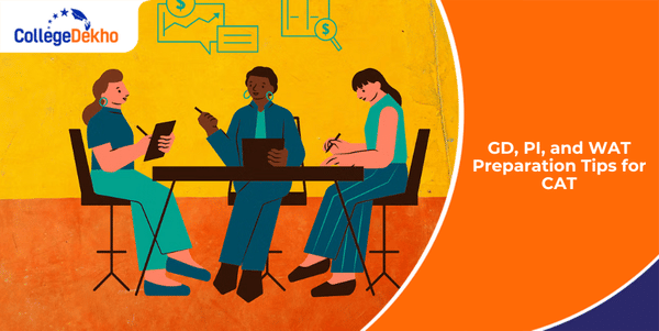 GD, PI, and WAT Preparation Tips for CAT 2025: How to Crack in First Attempt | CollegeDekho