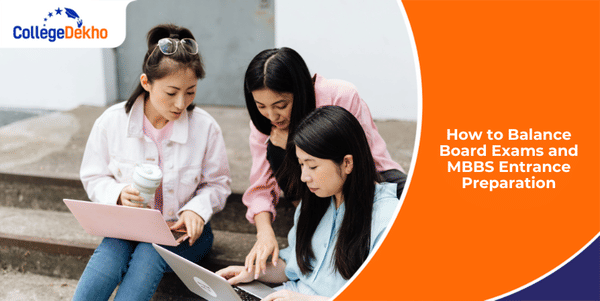 How to Balance Board Exams and MBBS Entrance Preparation | CollegeDekho