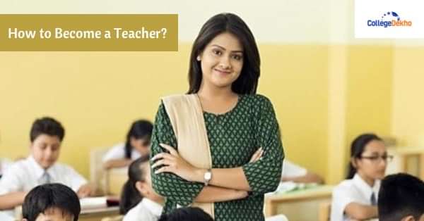 How to Become a Teacher? | CollegeDekho