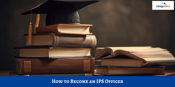 How to Become an IPS Officer: Role, Salary, Eligibility, Skills ...
