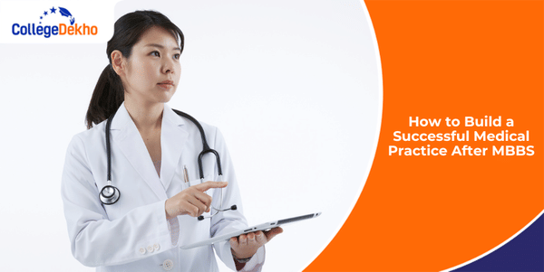How to Build a Successful Medical Practice After MBBS | CollegeDekho
