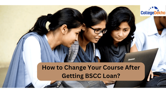 How to Change Your Course After Getting BSCC Loan? | CollegeDekho