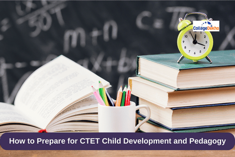 How to Prepare for CTET Child Development and Pedagogy 2024? | CollegeDekho