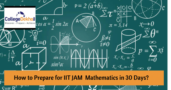 How to Prepare for IIT JAM 2025 Mathematics in 30 Days? | CollegeDekho