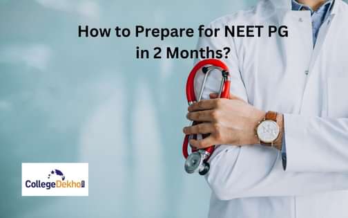 How to Prepare for NEET PG 2025 in 2 Months? | CollegeDekho