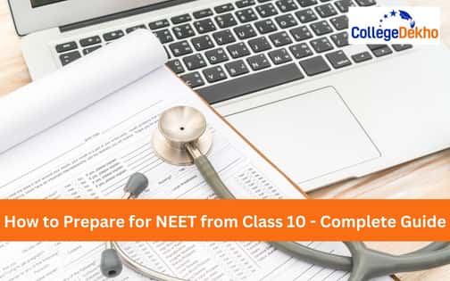 How to Prepare for NEET 2025 from Class 10th: Complete Guide | CollegeDekho