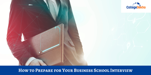 How to Prepare for your Business School Interview? | CollegeDekho