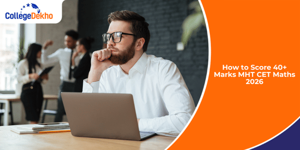 How to Score 40+ Marks MHT CET Maths 2026 | CollegeDekho