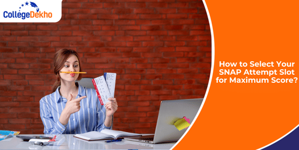 How to Select Your SNAP Attempt Slot for Maximum Score? | CollegeDekho