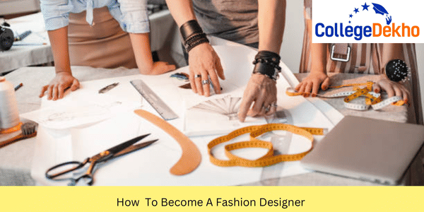 How to Become a Fashion Designer | CollegeDekho
