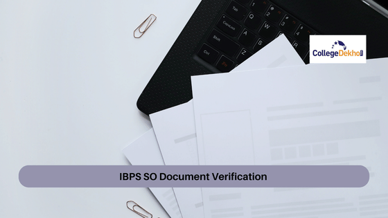 IBPS SO Document Verification Process & Joining Formalities | CollegeDekho