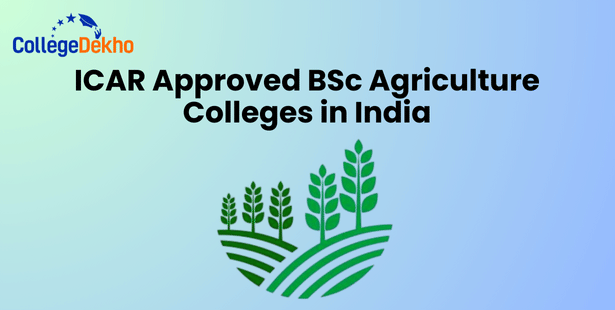 List of ICAR Approved BSc Agriculture Colleges in India | CollegeDekho