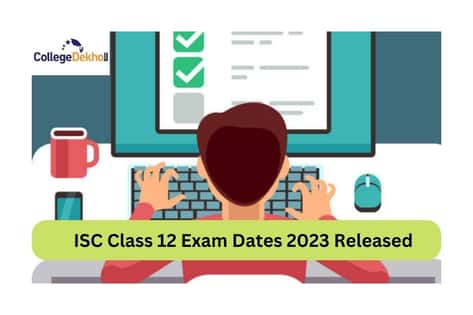 ISC Class 12 Exam Dates 2023 Released @cisce.org | CollegeDekho