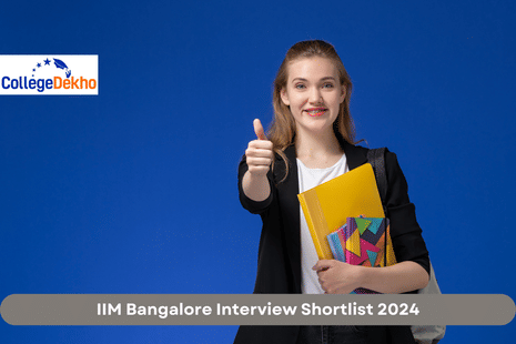 IIM Bangalore Interview Shortlist 2024 (Out): Requirements for PGP/MBA Admission | CollegeDekho