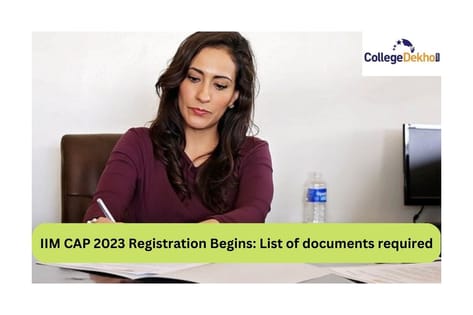 IIM CAP 2023 Registration Begins: List of documents required | CollegeDekho